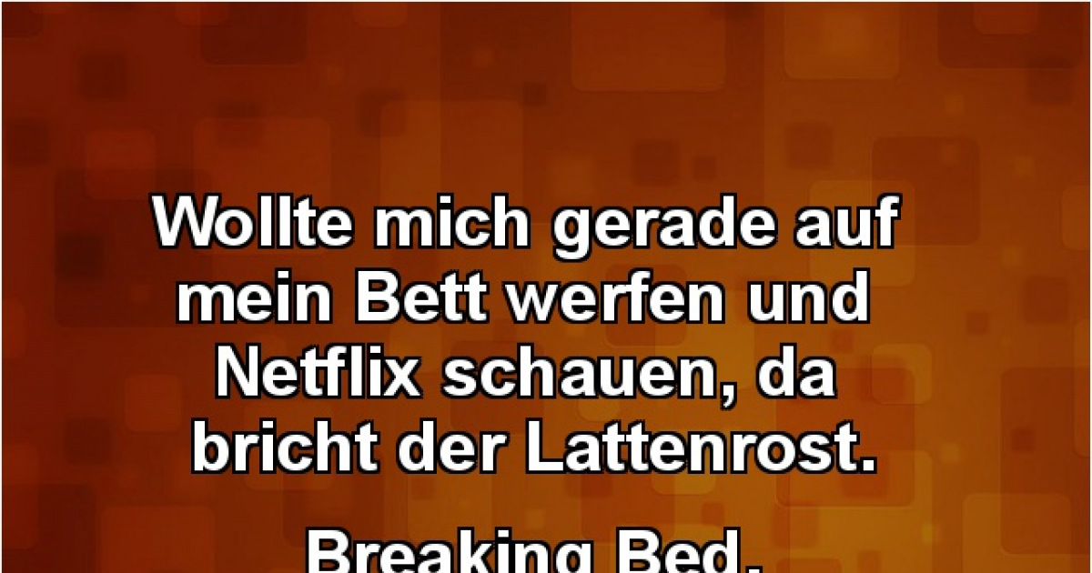 breaking bed Witze und Sprüche - DEBESTE.de