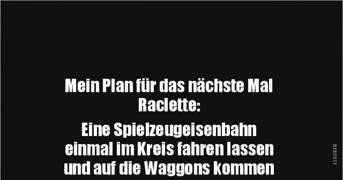 Neue Bilder und Memes - Raclette - lustig, kostenlos - DEBESTE.de