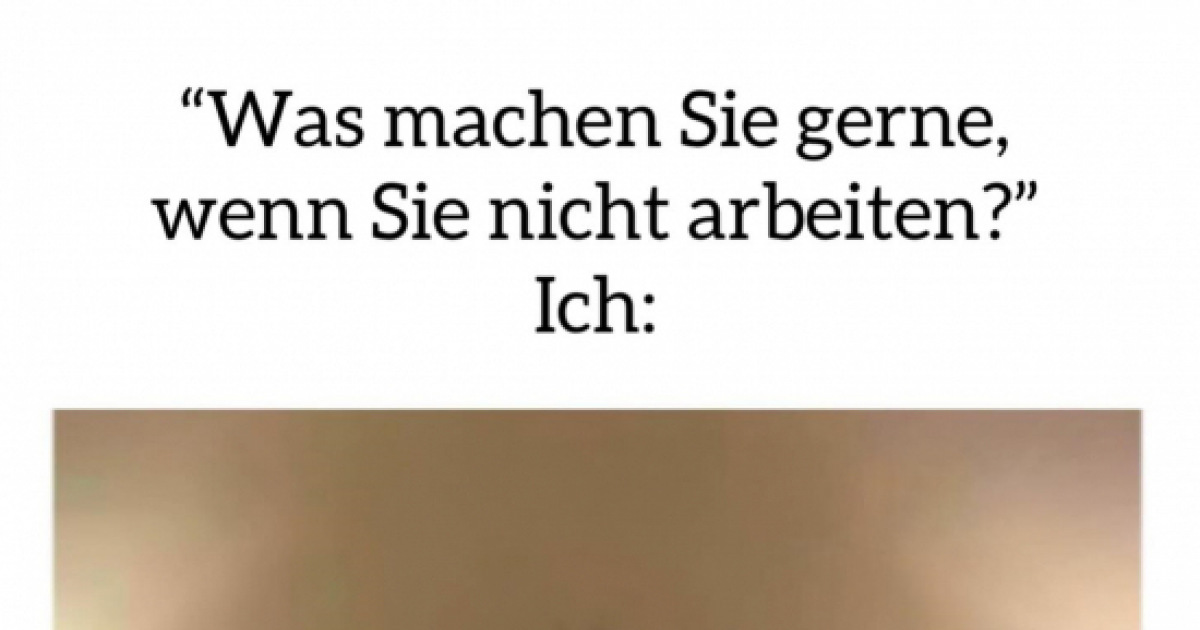 Neue Bilder und Memes - Nicht Arbeiten - lustig, kostenlos - DEBESTE.de