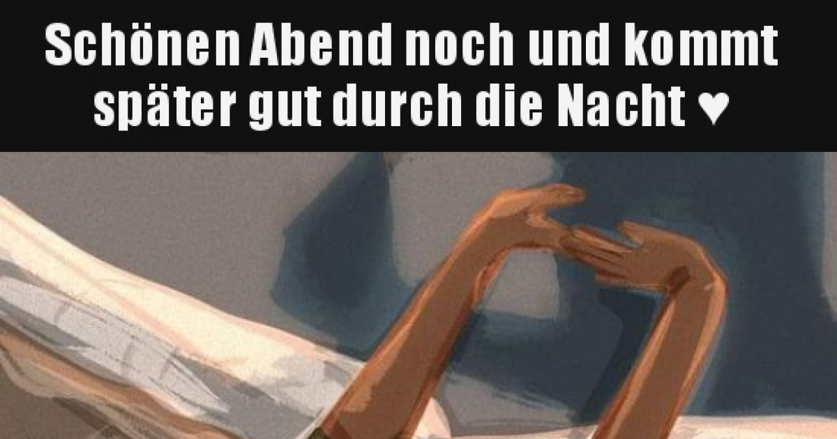 Neue Bilder und Memes - Schönen Abend Noch - lustig, kostenlos - DEBESTE.de