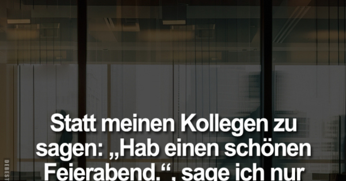 Neue Bilder und Memes - Schönen Feierabend - lustig, kostenlos - DEBESTE.de