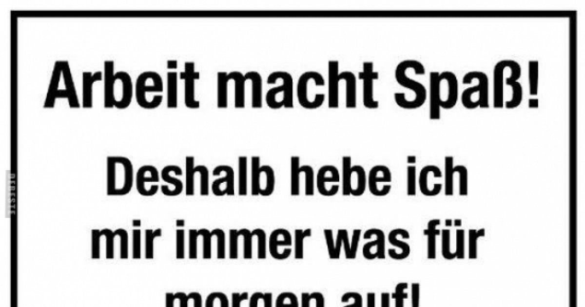 Neue Bilder und Memes - Arbeit Macht Spaß - lustig, kostenlos - DEBESTE.de