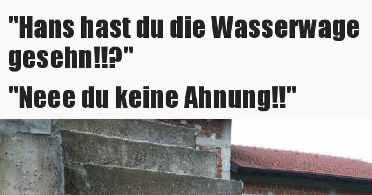 Neue Bilder und Memes - Wasserwage - lustig, kostenlos - DEBESTE.de
