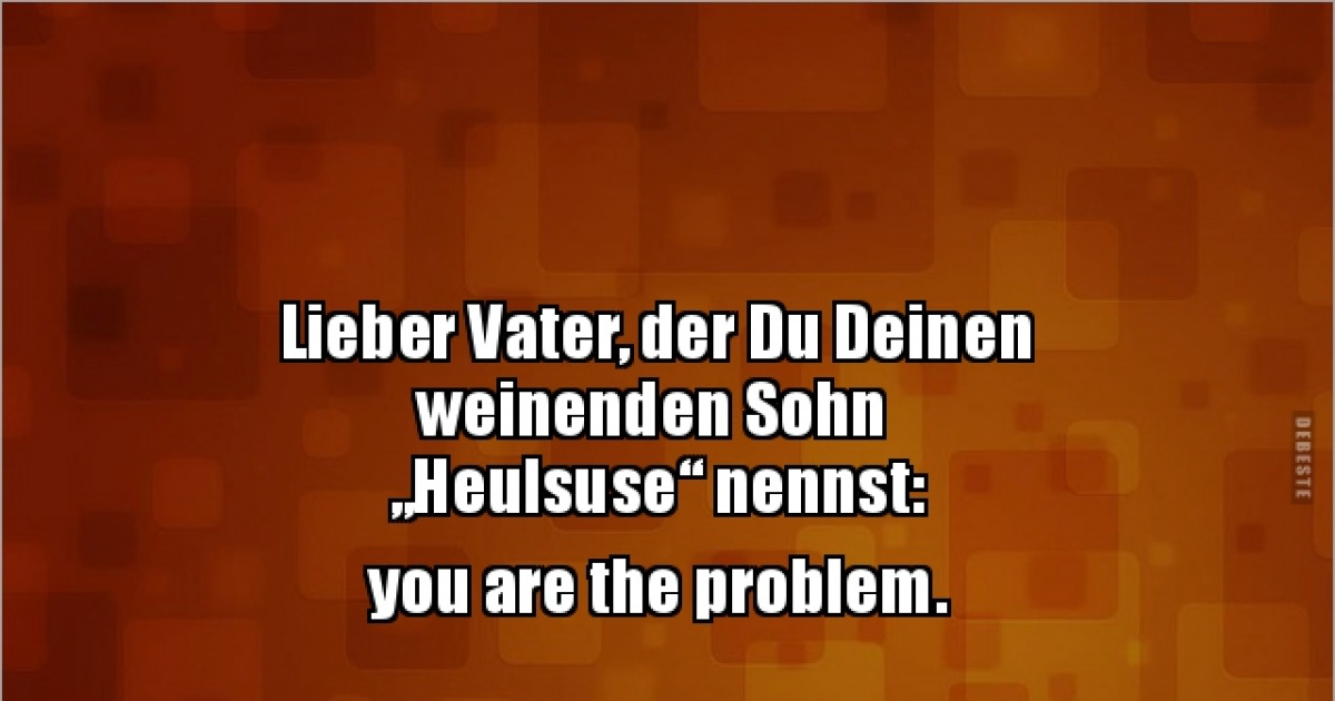 heulsuse Witze und Sprüche - DEBESTE.de