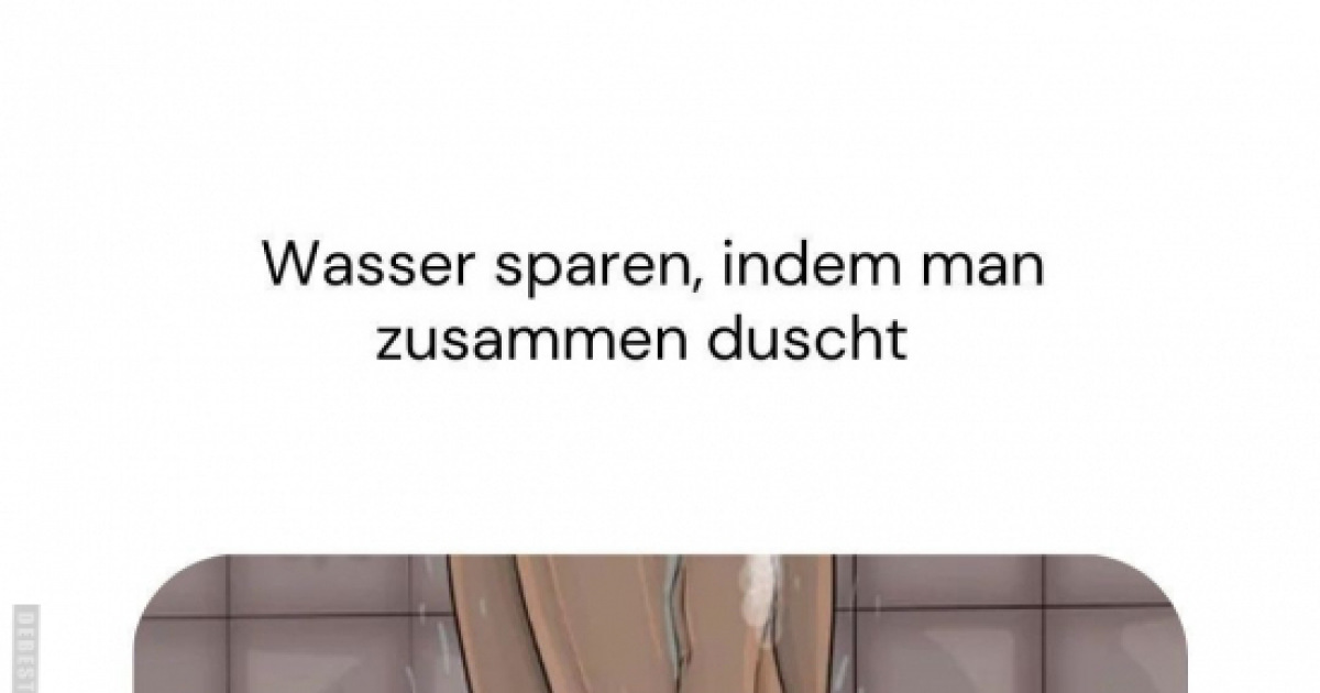 Neue Bilder und Memes - Wasser Sparen - lustig, kostenlos - DEBESTE.de