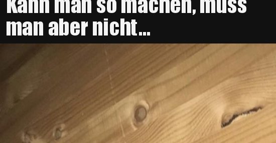 Kann man so machen, muss man aber nicht... - DEBESTE.de