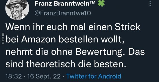 Wenn ihr euch mal einen Strick bei Amazon bestellen wollt, nehmt die ohne Bewertung. Das sind ...