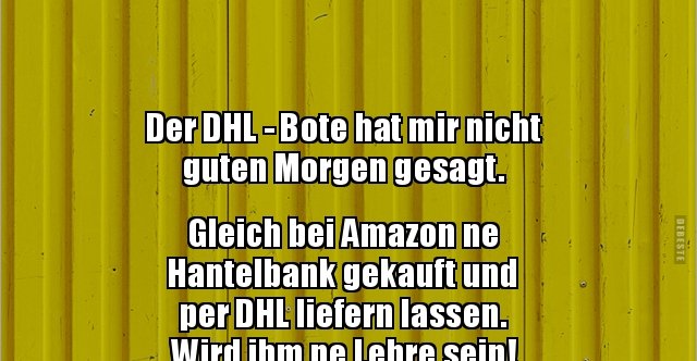 Der DHL - Bote hat mir nicht guten Morgen.. | Lustige Bilder, Sprüche ...