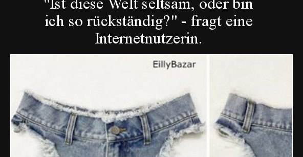 Ist diese Welt seltsam, oder bin ich so rückständig? - fragt eine Internetnutzerin. - DEBESTE.de