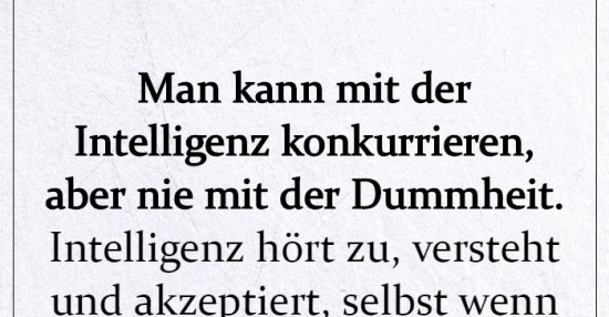 Man kann mit der Intelligenz konkurrieren, aber nie mit der.. | Lustige ...