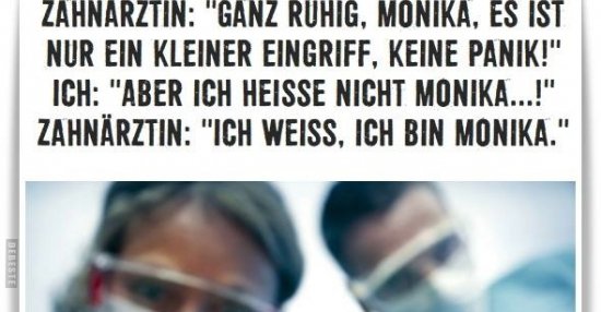 Zahnärztin: "Ganz ruhig, Monika, es ist nur ein kleiner.." | Lustige ...