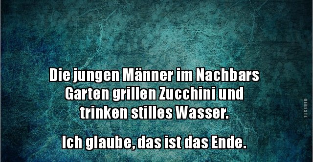 Die jungen Männer im Nachbars Garten grillen Zucchini.. | Lustige ...