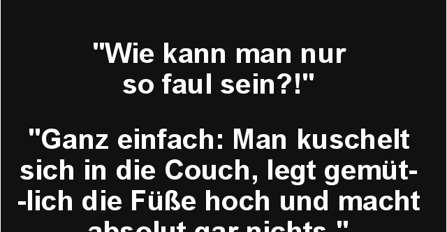 Wie kann man nur so faul sein? | Lustige Bilder, Sprüche, Witze, echt ...