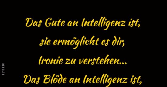 Das Gute an Intelligenz ist, sie ermöglich es dir.. | Lustige Bilder ...