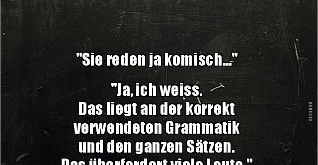 "Sie reden ja komisch..." "Ja, ich weiss. Das liegt an.." | Lustige ...