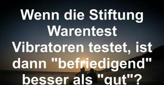 Wenn die Stiftung Warentest.. | Lustige Bilder, Sprüche, Witze, echt lustig
