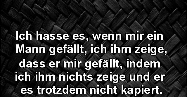 Ich hasse es, wenn mir ein Mann gefällt.. | Lustige Bilder, Sprüche, Witze, echt lustig