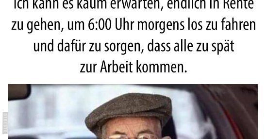 Ich kann es kaum erwarten, endlich in Rente zu gehen, um.. | Lustige ...
