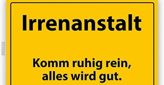 Irrenanstalt - Komm ruhig rein, alles wird gut. - DEBESTE.de