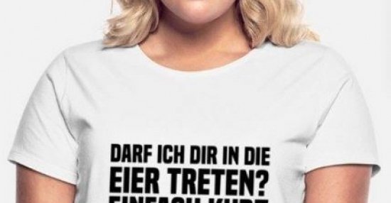 Darf ich dir in die Eier treten? Einfach kurz lächeln... | Lustige ...