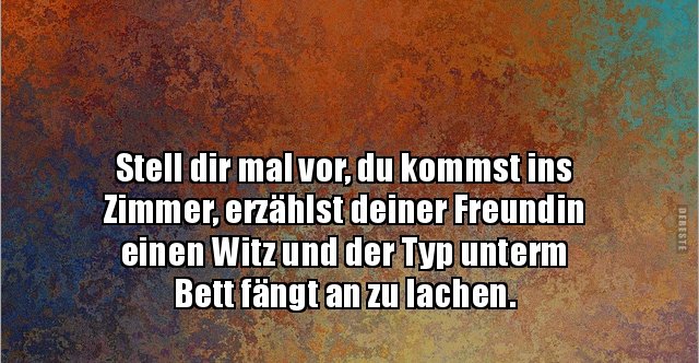 Stell dir mal vor, du kommst ins Zimmer, erzählst.. | Lustige Bilder, Sprüche, Witze, echt lustig
