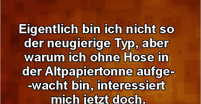 Eigentlich bin ich nicht so der neugierige Typ.. | Lustige Bilder ...