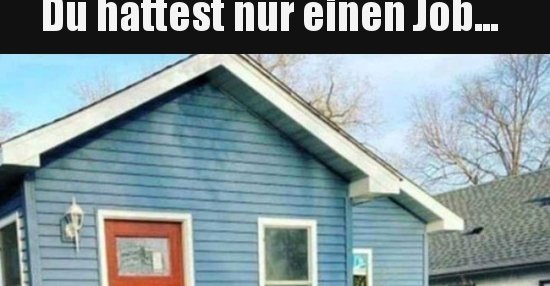 Du hattest nur einen Job... | Lustige Bilder, Sprüche, Witze, echt lustig