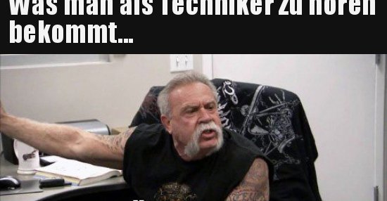 Was man als Techniker zu hören bekommt... | Lustige Bilder, Sprüche ...