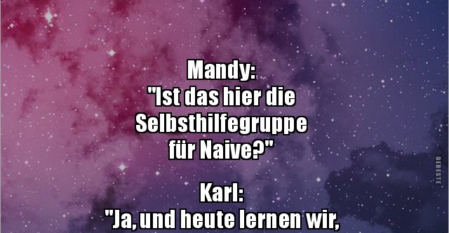 Mandy: "Ist das hier die Selbsthilfegruppe für.." | Lustige Bilder ...