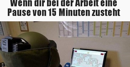 Wenn dir bei der Arbeit eine Pause von 15 Minuten.. | Lustige Bilder ...
