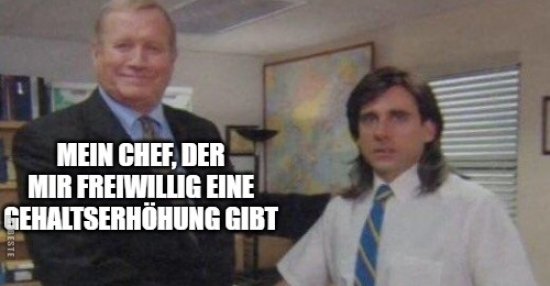 Mein Chef, der mir freiwillig eine Gehaltserhöhung.. | Lustige Bilder ...