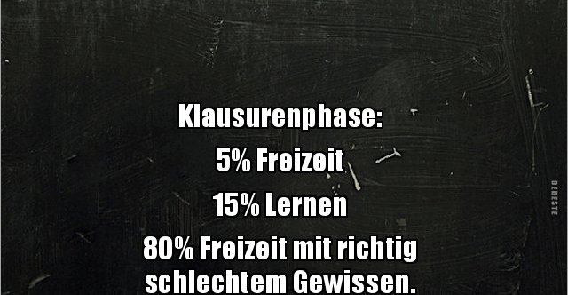 Klausurenphase: 5% Freizeit, 15% Lernen, 80% Freizeit.. | Lustige ...