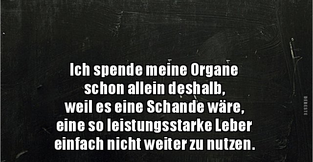 Ich spende meine Organe schon allein deshalb, weil es.. | Lustige ...