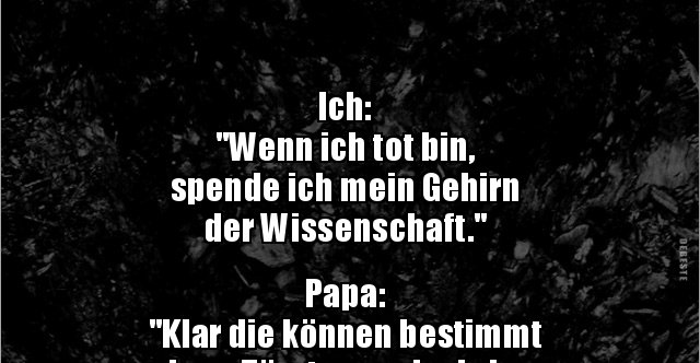 Ich: "Wenn ich tot bin, spende ich mein Gehirn der.." | Lustige Bilder ...