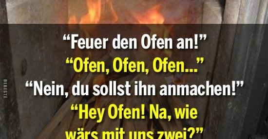 "Feuer den Ofen an!".. | Lustige Bilder, Sprüche, Witze, echt lustig