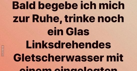 Bald begebe ich mich zur Ruhe, trinke noch ein Glas.. | Lustige Bilder ...