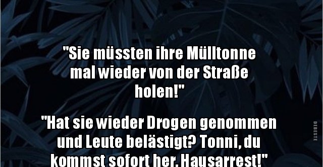 "Sie müssten ihre Mülltonne mal wieder von der Straße.." | Lustige ...