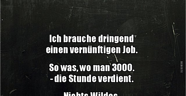 Ich brauche dringend einen vernünftigen Job... | Lustige Bilder ...