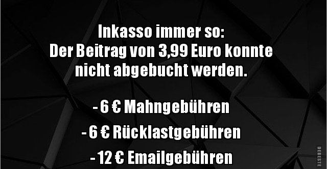 Inkasso immer so: Der Beitrag von 3,99 Euro konnte nicht.. | Lustige ...