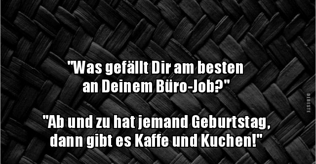 "Was gefällt Dir am besten an Deinem Büro-Job?"... | Lustige Bilder ...