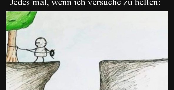 Jedes mal, wenn ich versuche zu helfen.. | Lustige Bilder, Sprüche ...