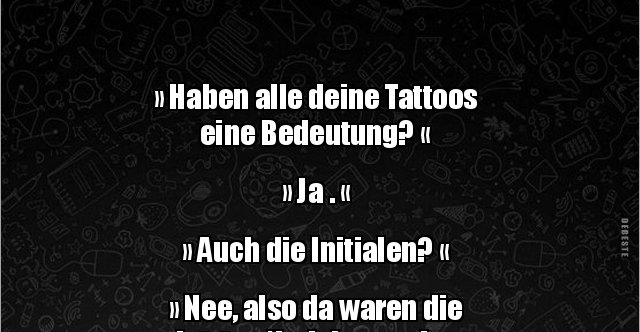 "Haben alle deine Tattoos eine Bedeutung?..." | Lustige Bilder, Sprüche ...