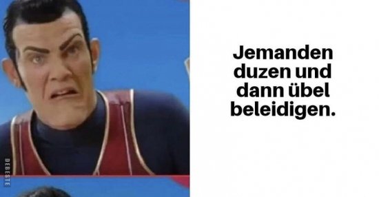 Jemanden duzen und dann übel beleidigen... - DEBESTE.de