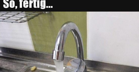 So, fertig... | Lustige Bilder, Sprüche, Witze, echt lustig