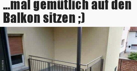 ...mal gemütlich auf den Balkon sitzen ;) | Lustige Bilder, Sprüche ...