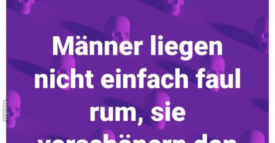 Männer liegen nicht einfach faul rum, sie verschönern den.. | Lustige ...