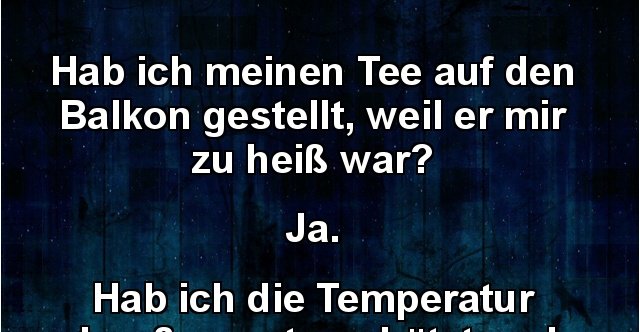 Hab ich meinen Tee auf den Balkon gestellt.. | Lustige Bilder, Sprüche ...