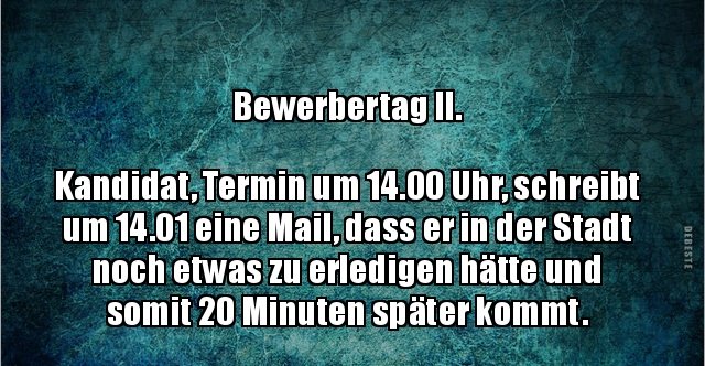 Bewerbertag II. Kandidat, Termin um 14.00 Uhr, schreibt.. | Lustige ...
