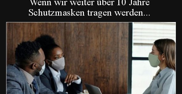 Wenn wir weiter über 10 Jahre Schutzmasken tragen.. | Lustige Bilder ...