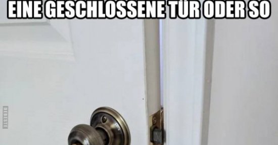 Eine geschlossene Tür oder so.. - DEBESTE.de